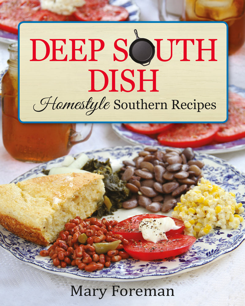 Deep South Dish: Homestyle Southern Recipes – Capen Publishing Company ...