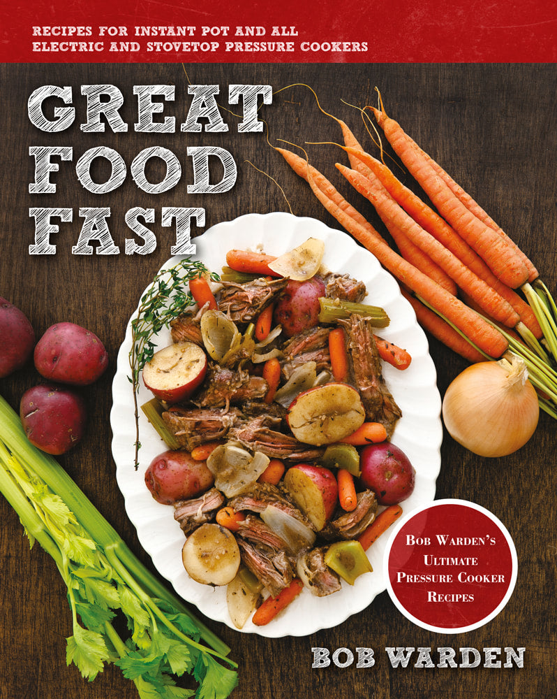 Great Food Fast: Bob Warden's Ultimate Pressure Cooker Recipes – Capen ...